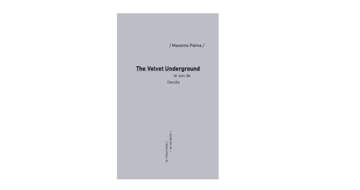 The Velvet Underground : le son de l’excès, de Massimo Palma | NPA